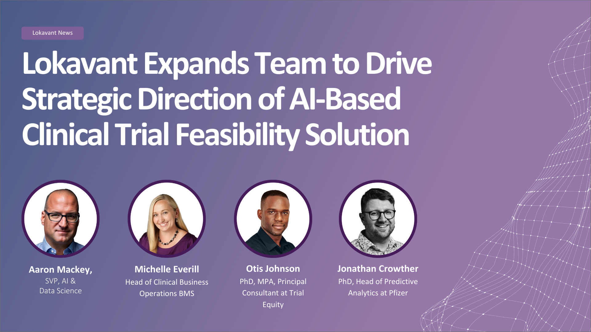 Lokavant Expands Team to Drive Strategic Direction of AI-Based Clinical Trial Feasibility Solution
